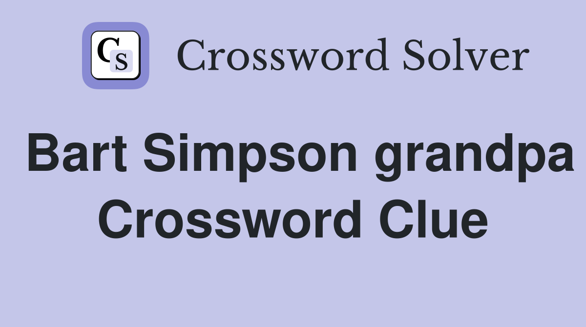 Bart Simpson grandpa - Crossword Clue Answers - Crossword Solver